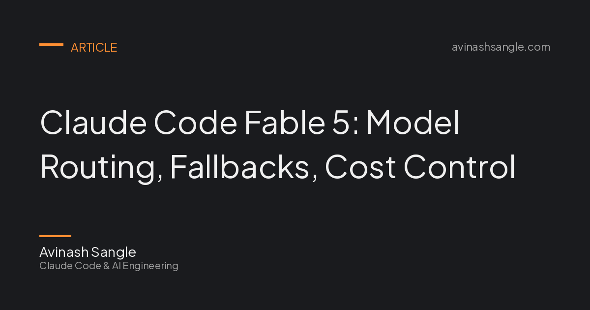 Claude Code Fable 5: Model Routing, Fallbacks, Cost Control | Avinash ...